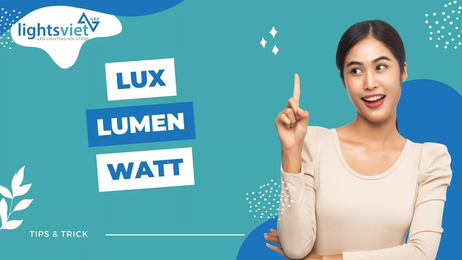 Giới thiệu về Lux, Lumen & Watt - Toàn diện đầy đủ - CÔNG TY LIGHTSVIET
