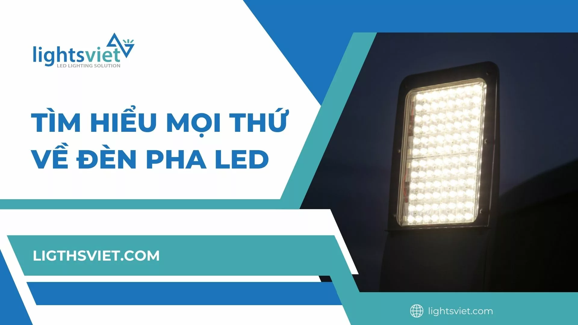 Tìm hiểu mọi thứ về Đèn pha LED - CÔNG TY LIGHTSVIET