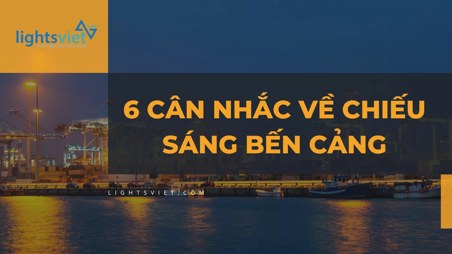 6 cân nhắc về chiếu sáng bến cảng - CÔNG TY LIGHTSVIET