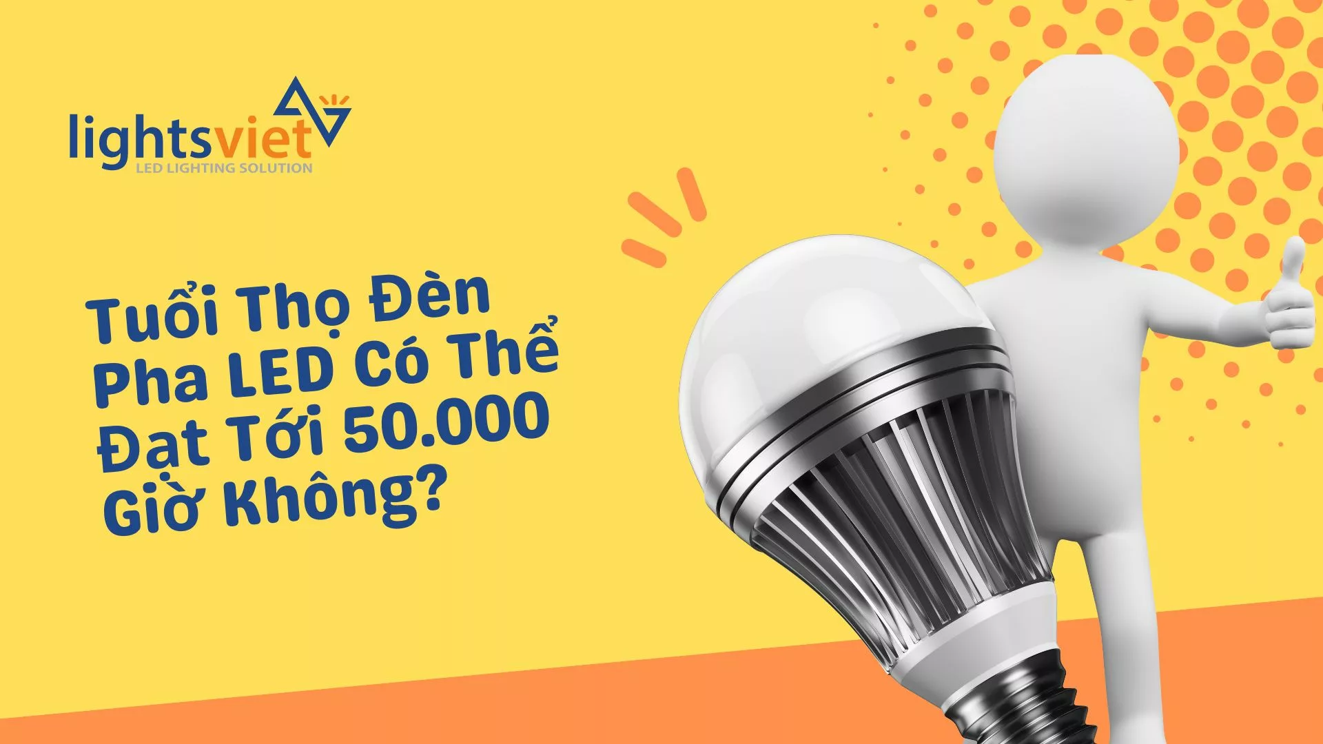 Tuổi Thọ Đèn Pha LED Có Thể Đạt Tới 50.000 Giờ Không? - CÔNG TY LIGHTSVIET
